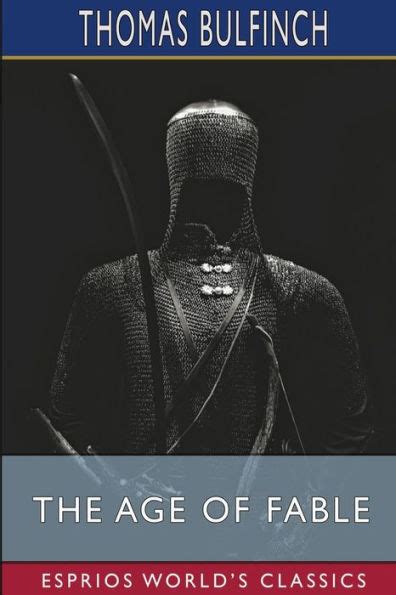 The Age Of Fable Esprios Classics By Thomas Bulfinch Paperback