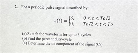 solved 2 for a periodic pulse signal described by