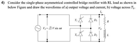 Solved Text Consider The Single Phase Asymmetrical Controlled Bridge Rectifier With Rl Load As