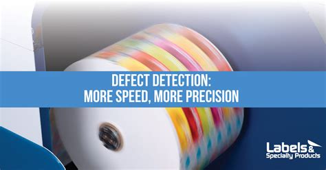 Defect Detection More Speed More Precision Labels Specialty Products