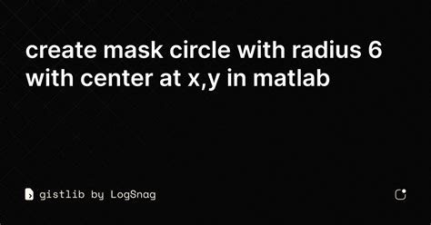 Gistlib Create Mask Circle With Radius 6 With Center At Xy In Matlab