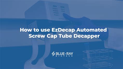 Ezdecap Automated Screw Cap Tube Decapper Blue Ray Biotech