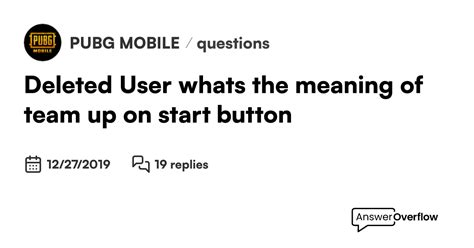 Deleted User Whats The Meaning Of Team Up On Start Button Pubg Mobile