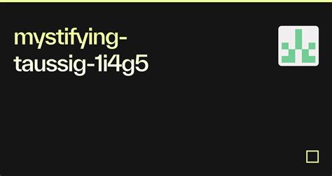 Mystifying Taussig I G Codesandbox