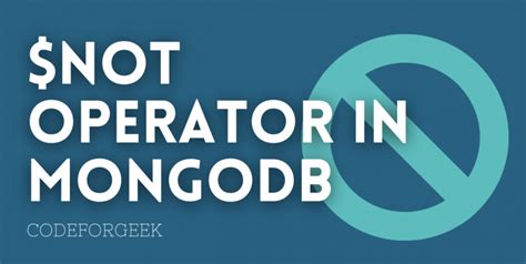 Not Operator In Mongodb Ultimate 2023 Guide Codeforgeek