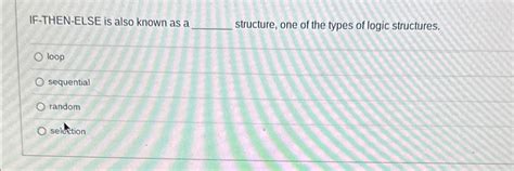 Solved If Then Else Is Also Known As A Structure One Of The