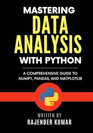 Amazon Mastering Data Analysis With Python A Comprehensive Guide To Numpy Pandas And
