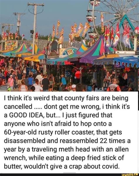1 I Think Its Weird That County Fairs Are Being Cancelled Dont Get Me