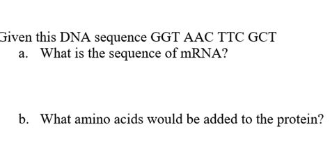 Solved Given This DNA Sequence GGT AAC TTC GCT A What Is Chegg