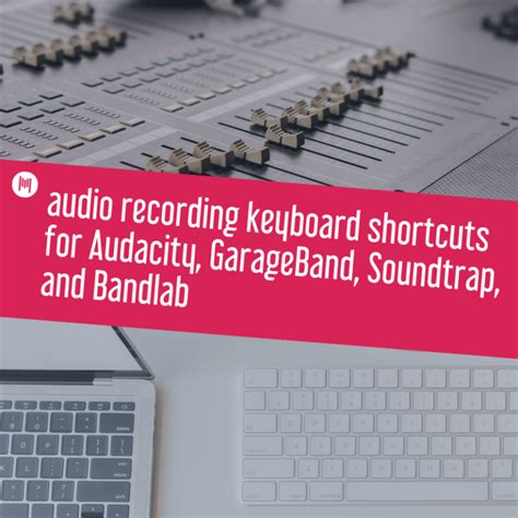audio recording keyboard shortcuts for Audacity, GarageBand, Soundtrap, and Bandlab | Midnight Music