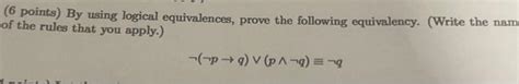 solved 6 points by using logical equivalences prove the