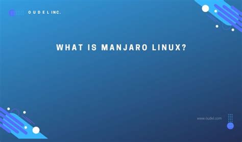 What Is Manjaro Linux Oudel Inc