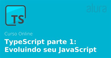 Curso Online Typescript Part 1 Evolving Your Javascript Alura