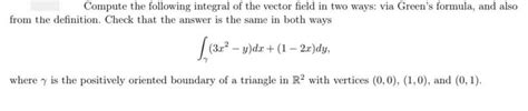 Solved Compute The Following Integral Of The Vector Field In Chegg