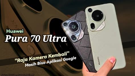 Huawei Pura Ultraresmi Indonesia Akhirnya Sang Raja Kamera Telah Kembali Youtube