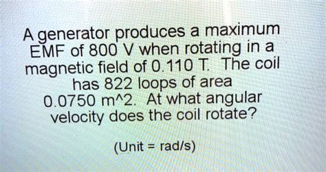 solved a generator produces a maximum emf of 800 v when rotating in a