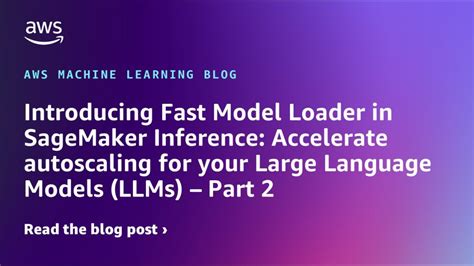 Introducing Fast Model Loader In Sagemaker Inference Accelerate Autoscaling For Your Large