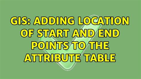 gis adding location of start and end points to the attribute table