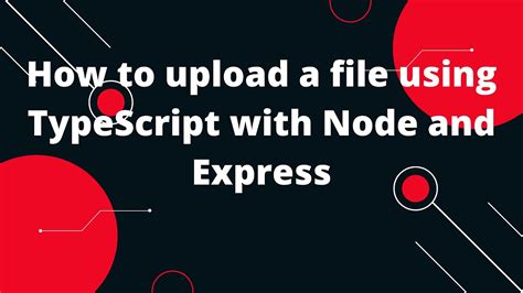 Typescript With Nodejs 19 How To Upload A File Using Typescript With