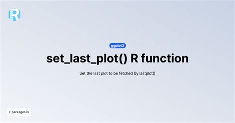 Set Last Plot R Function From [ggplot2] R Packages