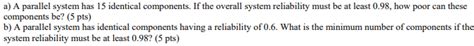 solved a a parallel system has 15 identical components if