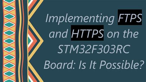 Implementing Ftps And On The Stm32f303rc Board Is It Possible