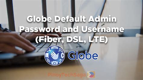 Globe Default Admin Password And Username Fiber DSL LTE PinoyTechSaga