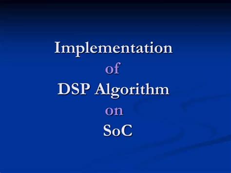 Ppt Implementation Of Dsp Algorithm On Soc Powerpoint Presentation Id3894812