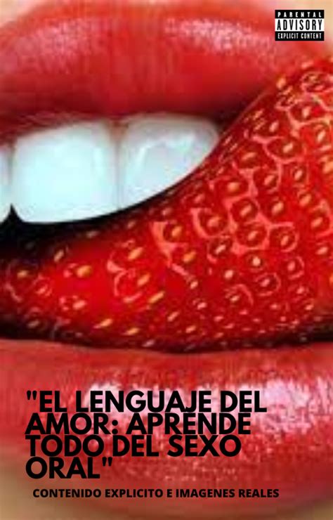 El Lenguaje Del Amor Aprende Todo Sobre El Sexo Oral Miguel Alej