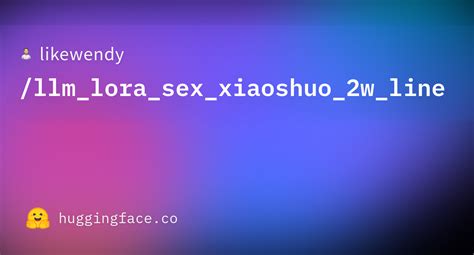 Likewendyllmlorasexxiaoshuo2wline · Datasets At Hugging Face