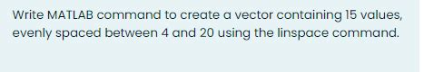 Solved Write Matlab Command To Create A Vector Containing Chegg