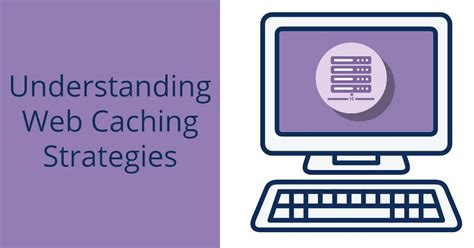 Understanding The Basics Of Web Caching Strategies