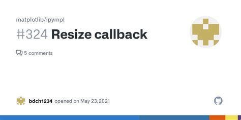 Resize Callback · Issue 324 · Matplotlibipympl · Github