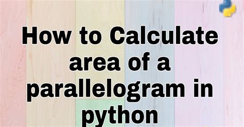 Python Program To Calculate The Area Of A Parallelogram Source Code