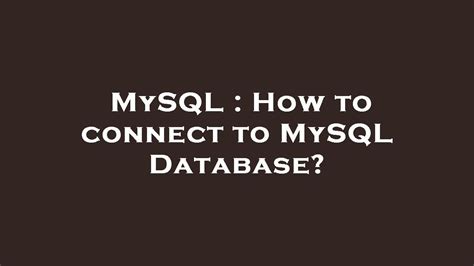 Mysql How To Connect To Mysql Database Youtube