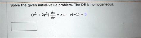 solve the given initial value problem the de is homogeneous x2 2y2