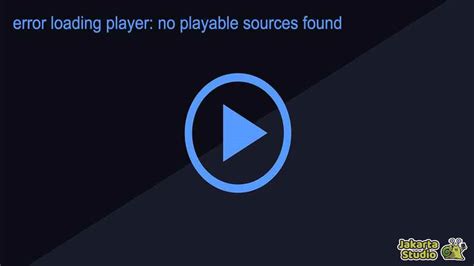 Solusi Loading Player No Playable Source Found Tidak Bisa Streaming