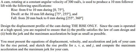 Solved A Cam Rotating At A Constant Angular Velocity Of 300
