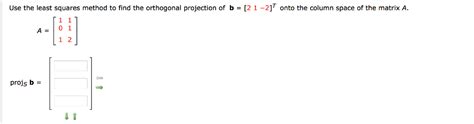 Solved Use The Least Squares Method To Find The Orthogonal Chegg