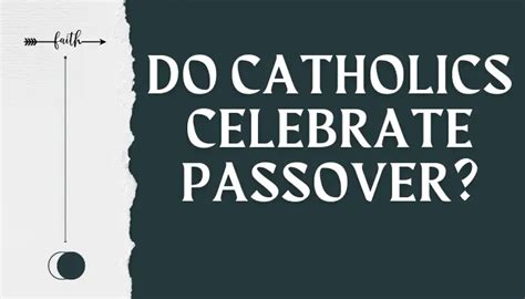 Do Catholics Celebrate Passover Faith Inspires