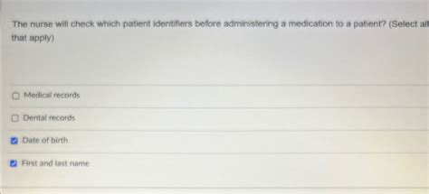 Solved The Nurse Will Check Which Patient Identifiers Before