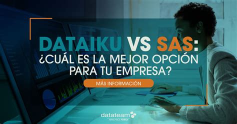 Dataiku Vs Sas ¿cuál Es La Mejor Opción Para Tu Empresa Datateam Consulting