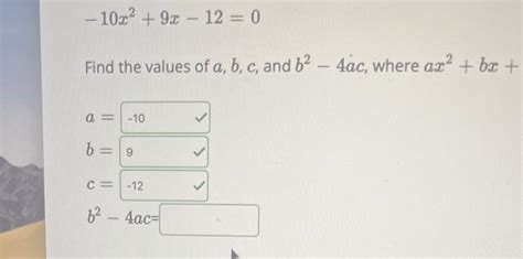 solved −10x2 9x−12 0 find the values of a b c and b2−4ac
