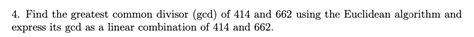 Solved 4 Find The Greatest Common Divisor Gcd Of 414 And