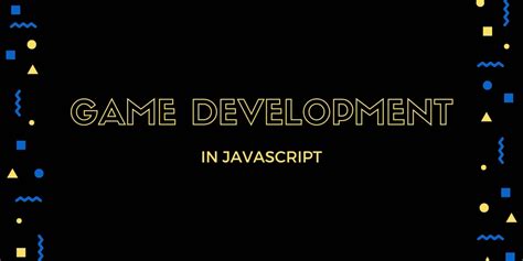 advanced javascript game development techniques for modern game devs