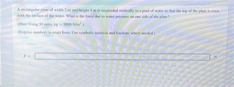 solved a rectangular plate of width 2 m and height 4 m is