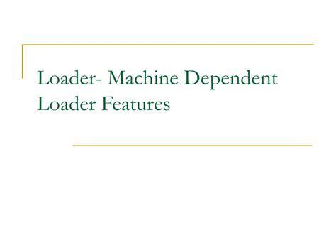 Ppt Loader Machine Dependent Loader Features Powerpoint Presentation Id323105