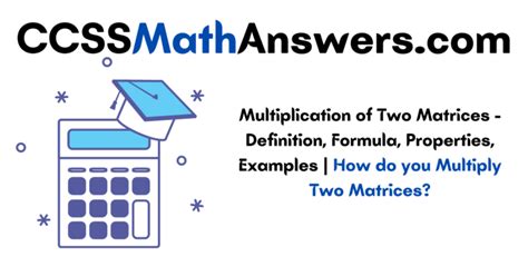 Multiplication Of Two Matrices Definition Formula Properties Examples How Do You Multiply