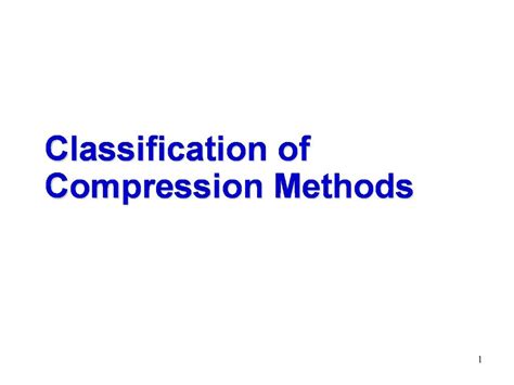 Ppt Classification Of Compression Methods Powerpoint Presentation Free Download Id843162