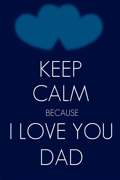 Keep Calm And I Love You Dad